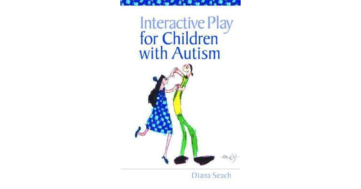 Interactive Play for Children with Autism by Diana Seach