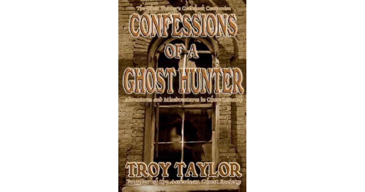 Confessions of a Ghost Hunter by Troy Taylor