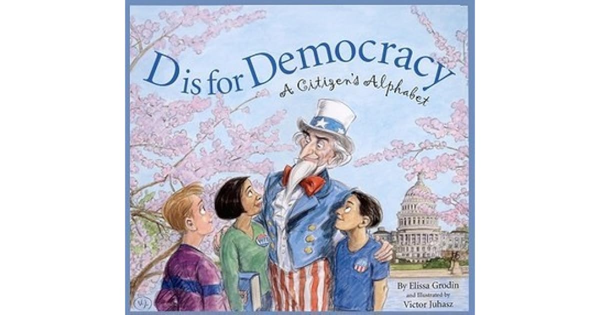 D Is for Democracy: A Citizen's Alphabet by Elissa D. Grodin