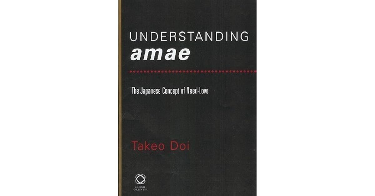 Understanding Amae: The Japanese Concept of Need-Love by Takeo Doi