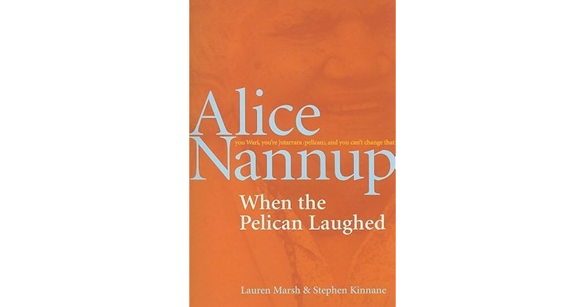 When the Pelican Laughed by Alice Nannup