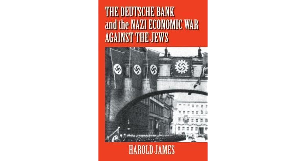 The Deutsche Bank and the Nazi Economic War Against the Jews: The ...