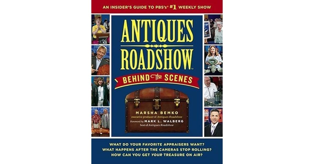 Antiques Roadshow Behind the Scenes: An Insider's Guide to Pbs's #1 ...