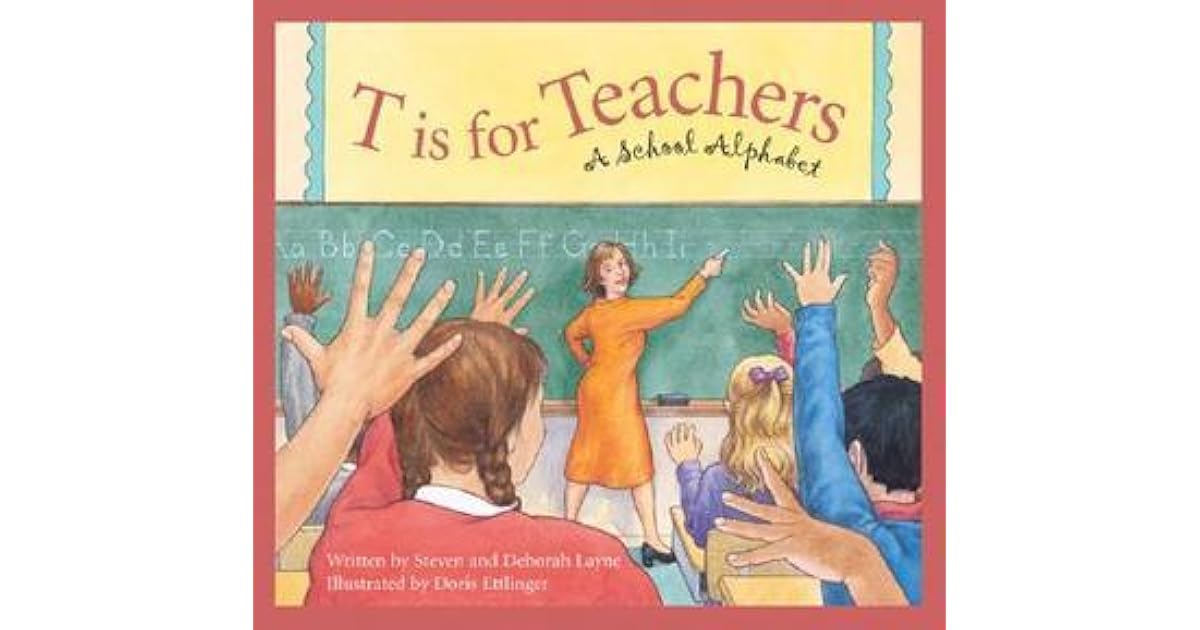 T Is for Teachers: A School Alphabet by Steven L. Layne