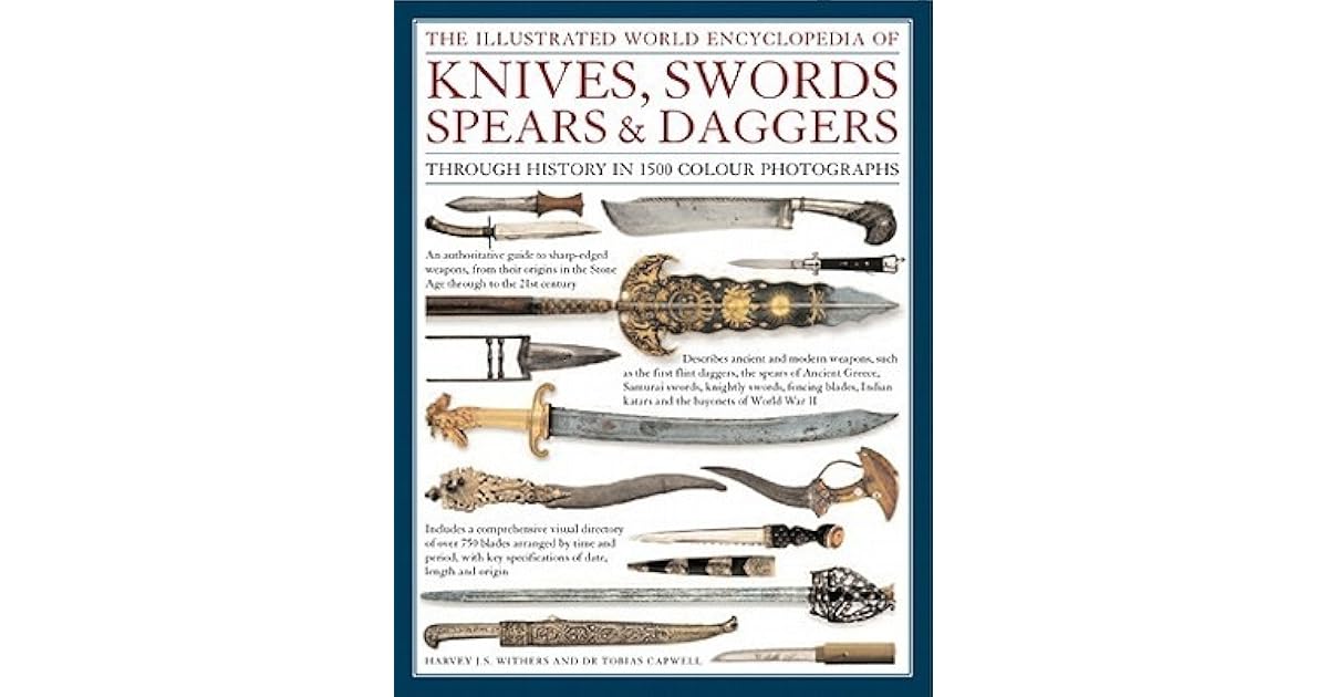 The Illustrated World Encyclopedia of Knives, Swords, Spears & Daggers ...