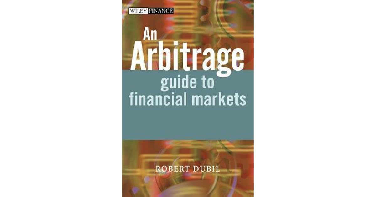 An Arbitrage Guide to Financial Markets by Robert Dubil
