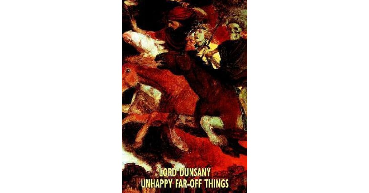 Unhappy Far-Off Things by Lord Dunsany