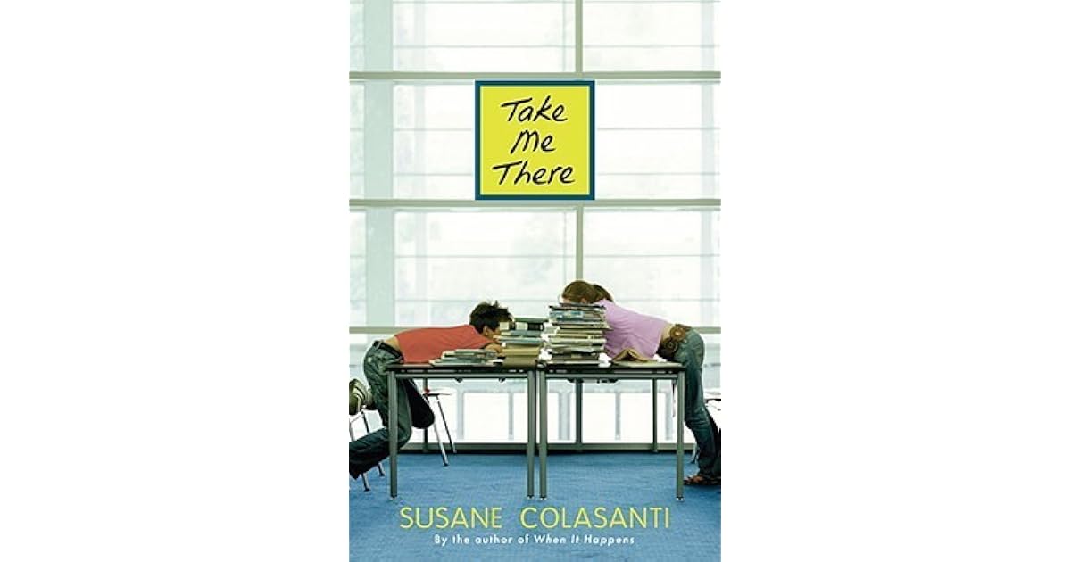 Take Me There by Susane Colasanti