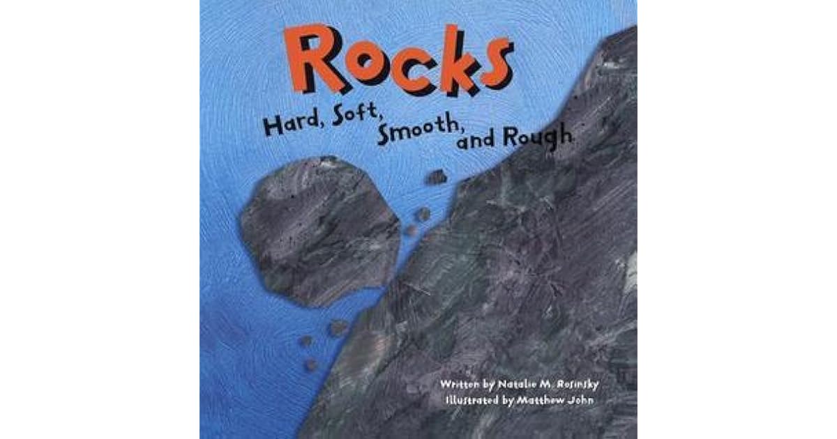 Rocks: Hard, Soft, Smooth, and Rough by Natalie M. Rosinsky