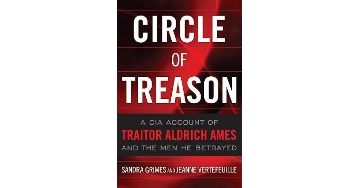 Circle of Treason: A CIA Account of Traitor Aldrich Ames and the Men He ...