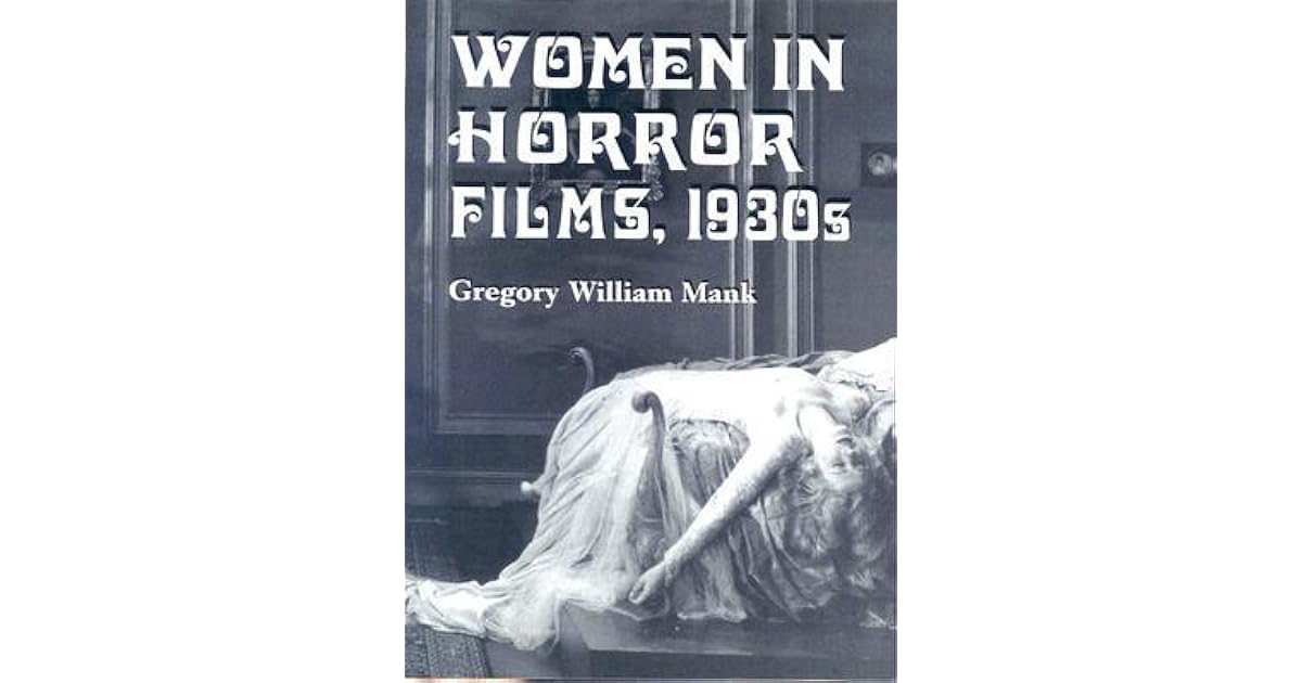 Women in Horror Films, 1930s by Gregory William Mank