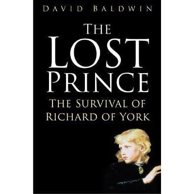 The Lost Prince: The Survival of Richard of York by David Baldwin ...