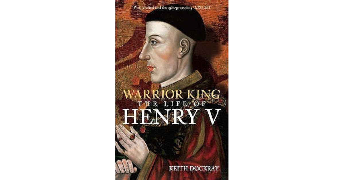 Warrior King: The Life of Henry V by Keith Dockray