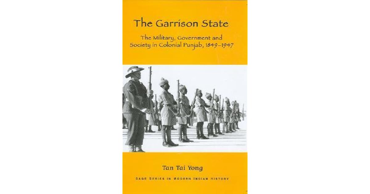 The Garrison State: Military, Government and Society in Colonial Punjab ...