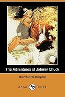 The Adventures of Johnny Chuck by Thornton W. Burgess — Reviews ...