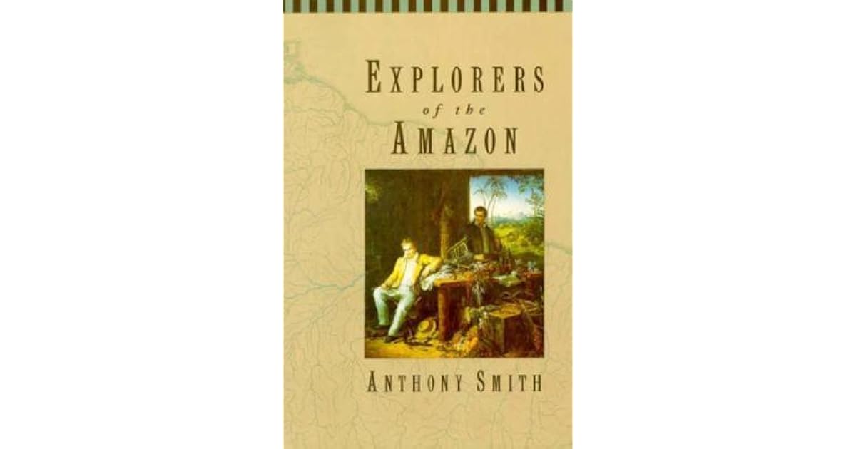 Explorers of the Amazon by Anthony Smith