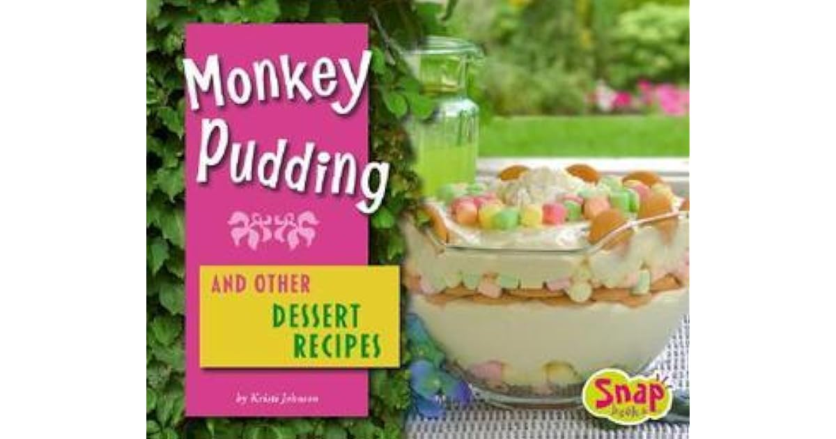 Monkey Pudding and Other Dessert Recipes by Kristi Johnson