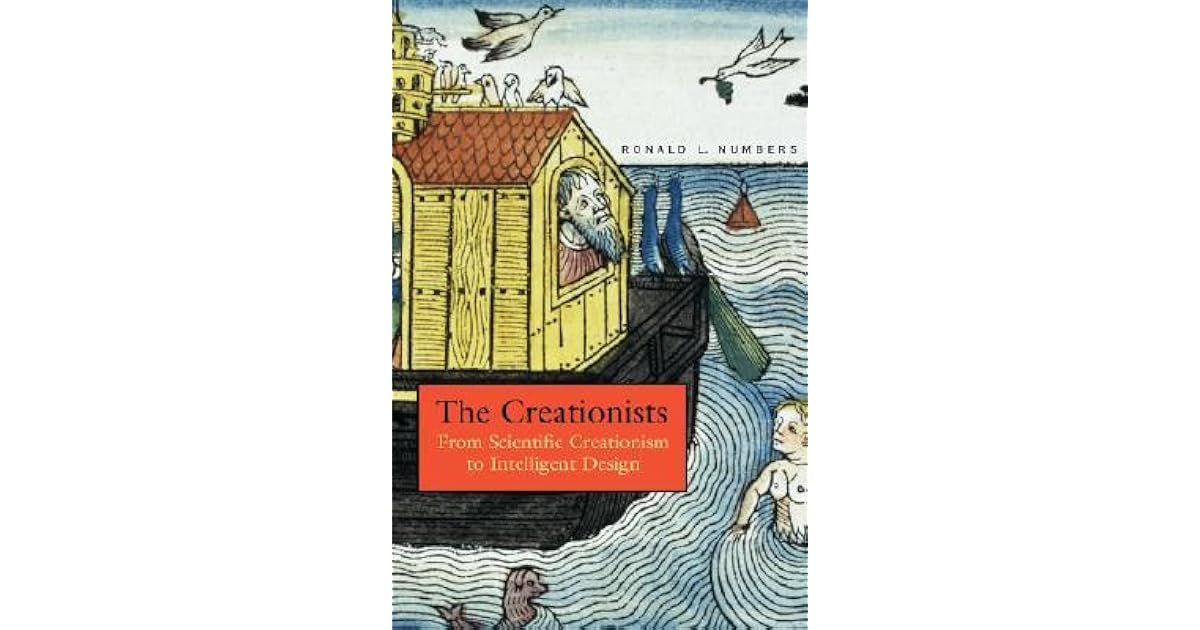 The Creationists: From Scientific Creationism to Intelligent Design by ...