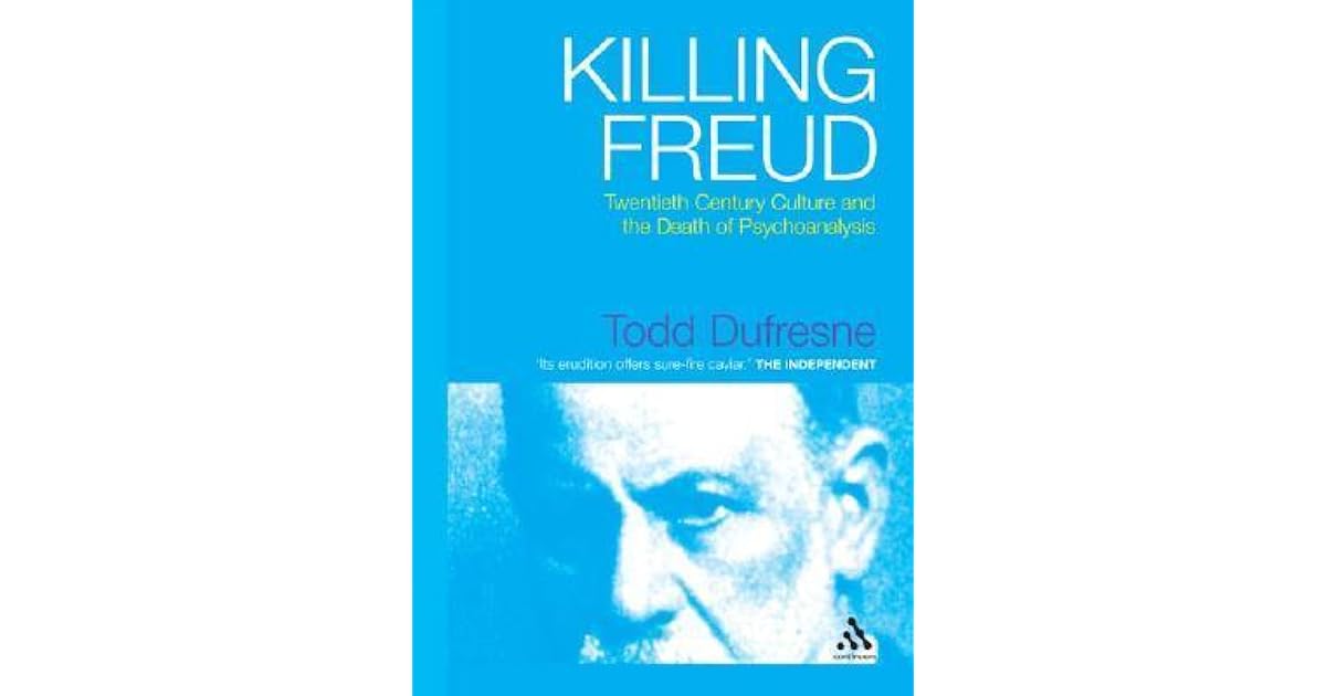 Killing Freud: Twentieth Century Culture and the Death of ...