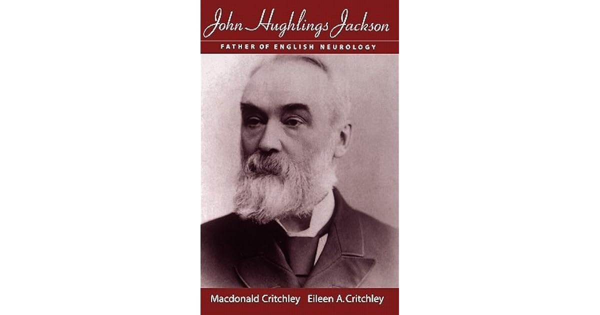 John Hughlings Jackson: Father of English Neurology by MacDonald Critchley