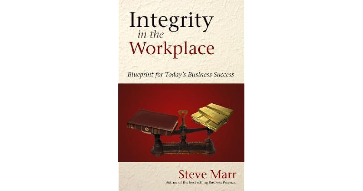 Integrity in the Workplace: Blueprint for Today's Business Success by ...