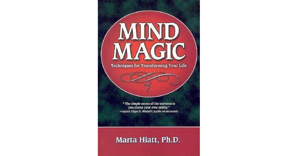 Mind Magic: Techniques for Transforming Your Life by Marta Hiatt