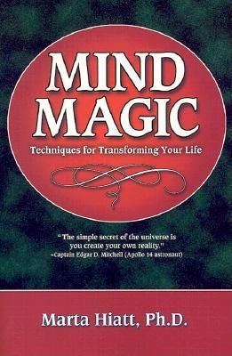 Mind Magic: Techniques for Transforming Your Life by Marta Hiatt