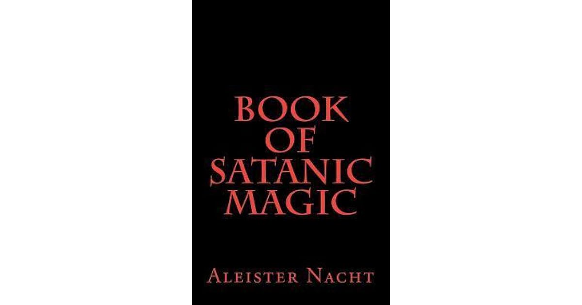 Book of Satanic Magic by Aleister Nacht