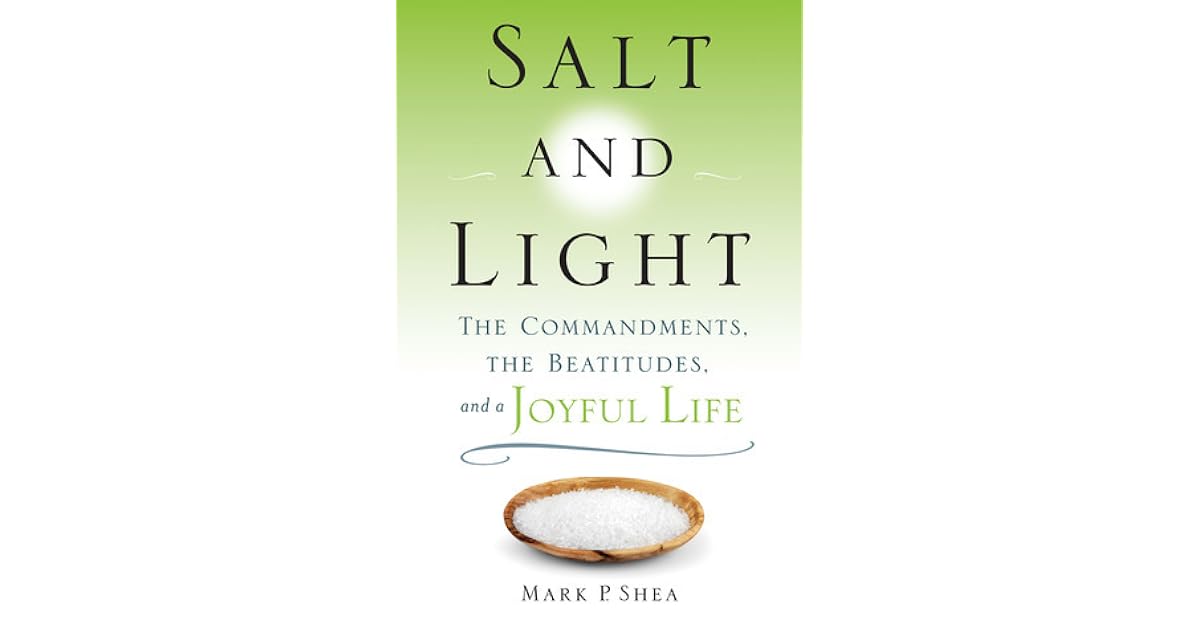 Salt and Light: The Commandments, the Beatitudes, and a Joyful Life by ...