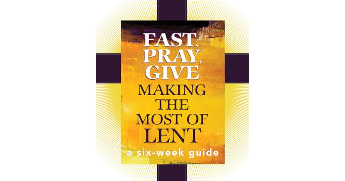 Fast, Pray, Give: Making the Most of Lent by Mary Carol Kendzia