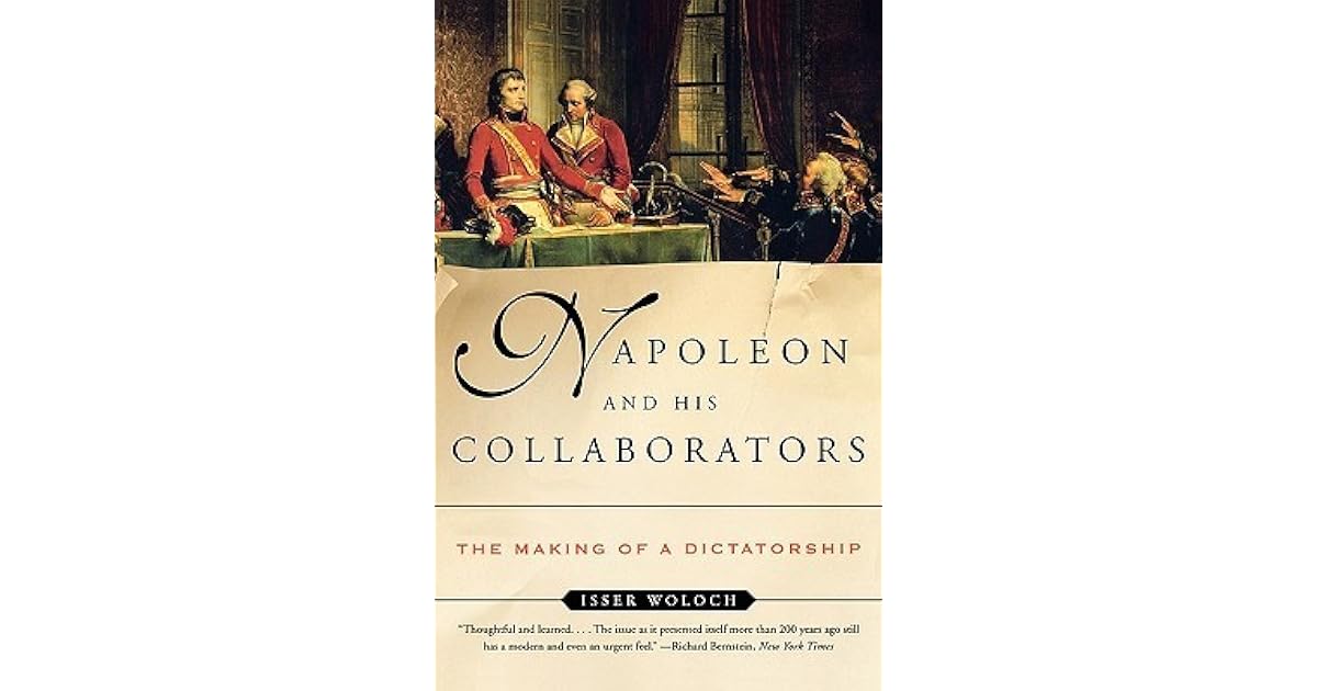 Napoleon and His Collaborators: The Making of a Dictatorship by Isser ...