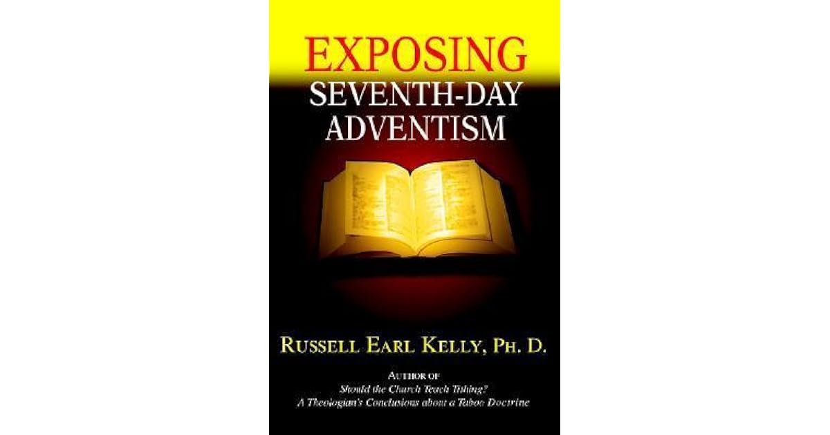 Exposing Seventh-Day Adventism by Russell Earl Kelly