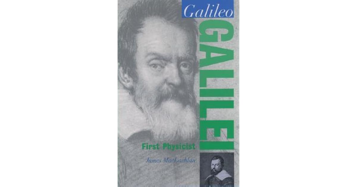 Galileo Galilei: First Physicist by James MacLachlan
