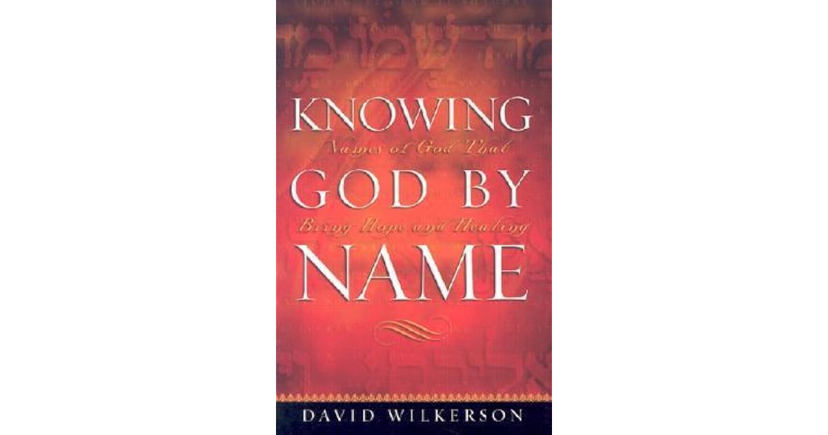 Knowing God by Name: Names of God That Bring Hope and Healing by David ...