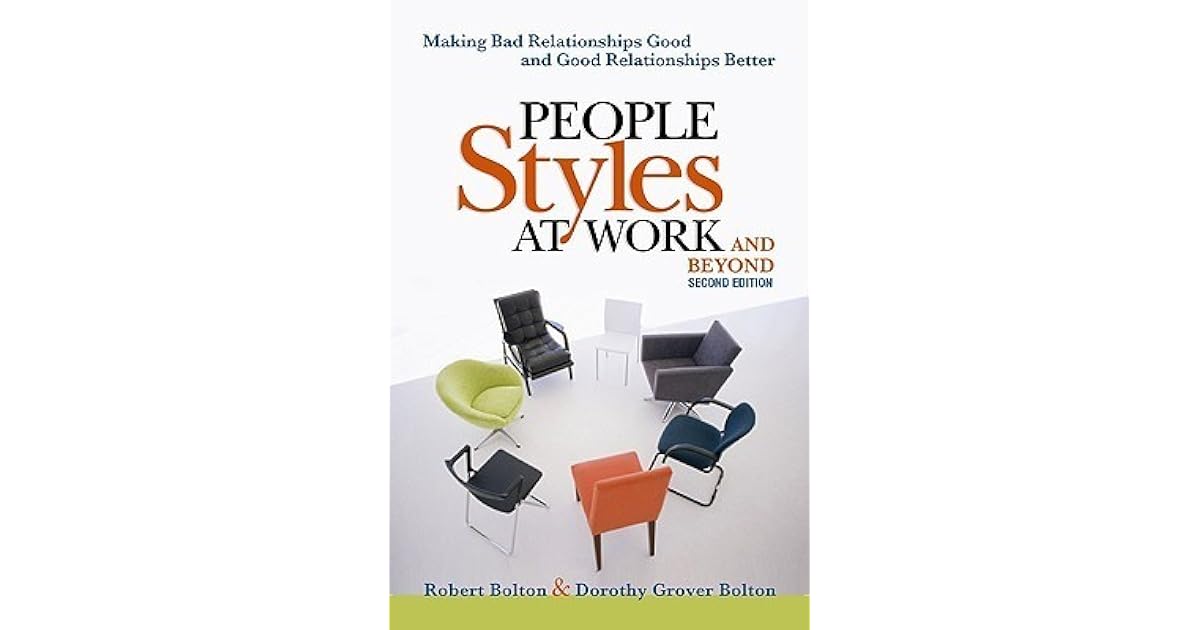 People Styles at Work...And Beyond: Making Bad Relationships Good and ...