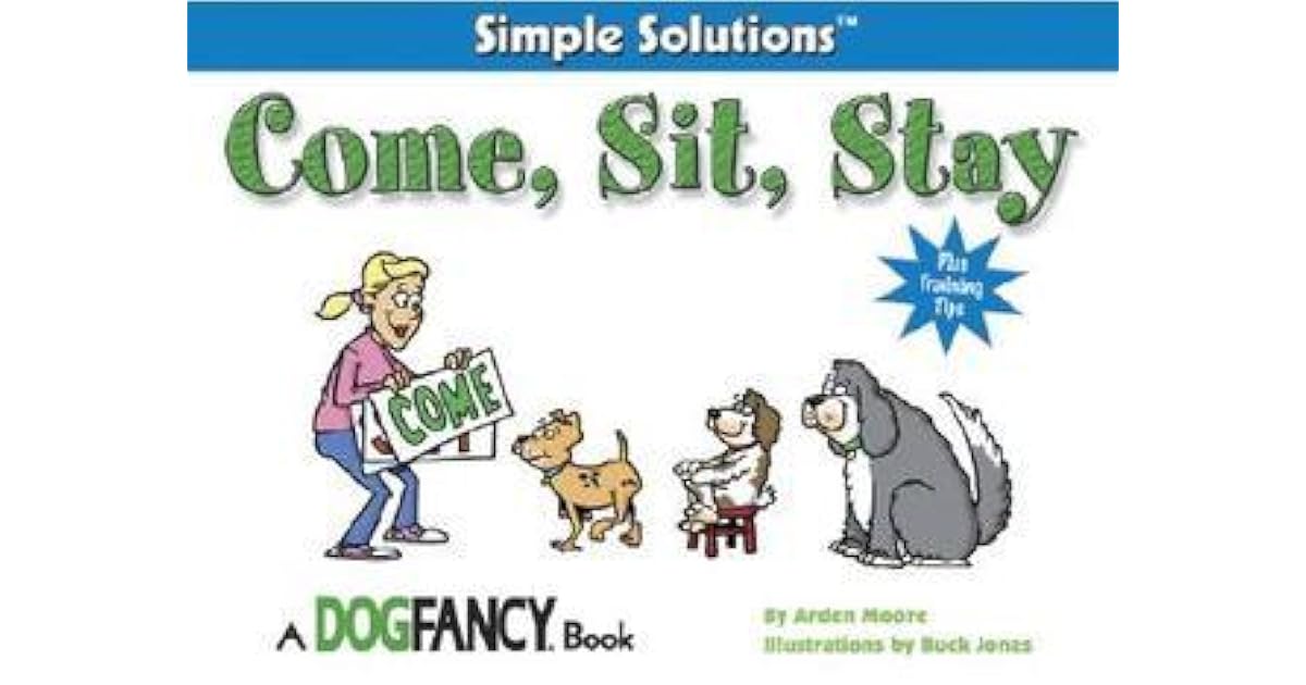 Come, Sit, Stay by Arden Moore