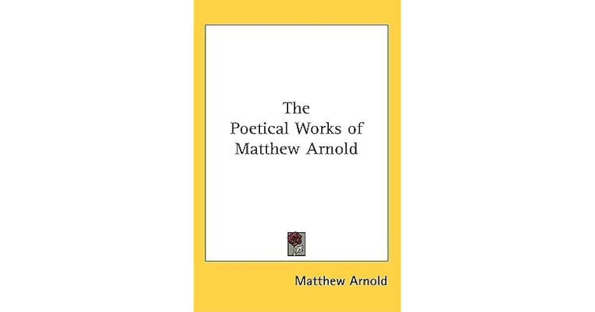 The Poetical Works of Matthew Arnold by Matthew Arnold