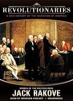 Revolutionaries: A New History of the Invention of America by Jack N ...