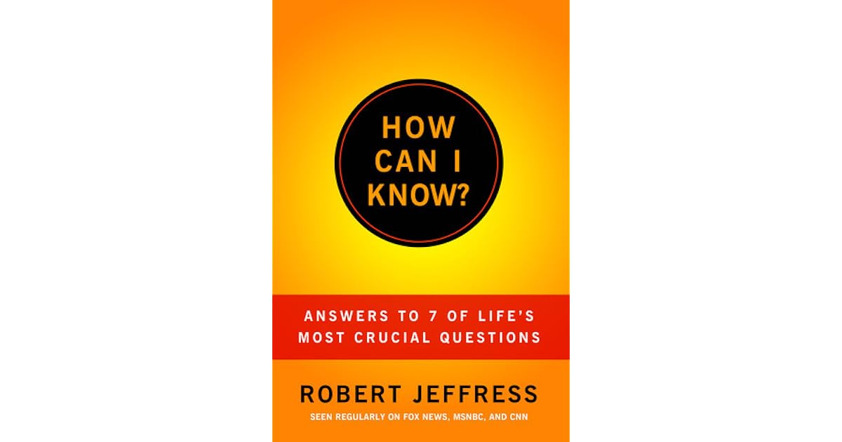 How Can I Know?: Answers to Life's 7 Most Important Questions by Robert ...