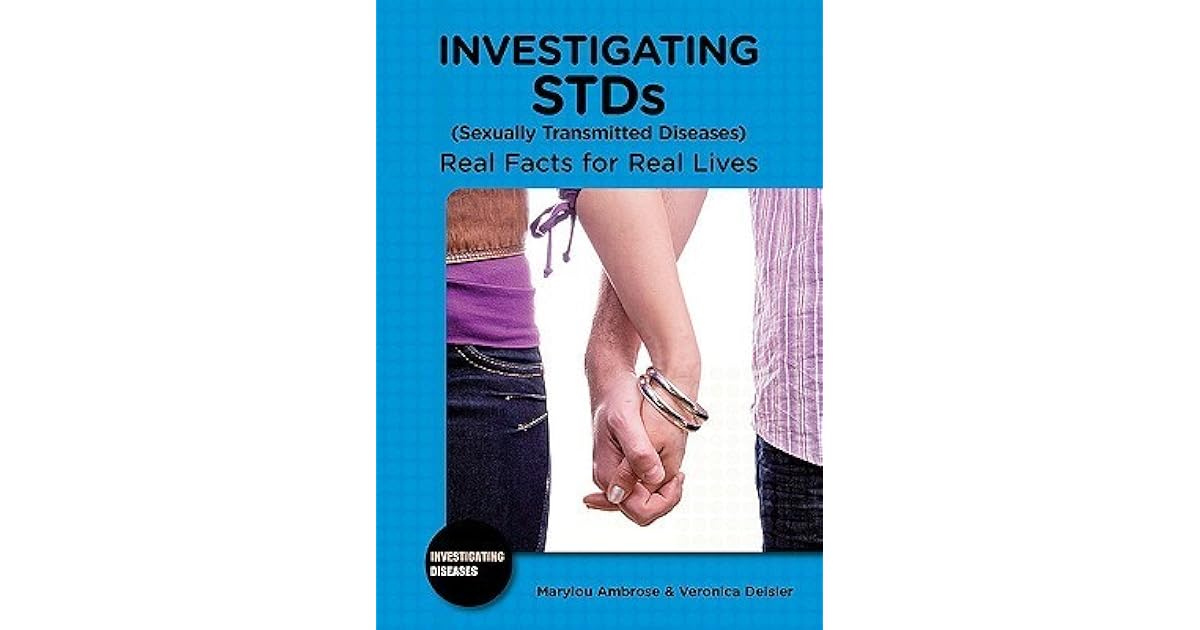 Investigating STDs (Sexually Transmitted Diseases): Real Facts for Real ...