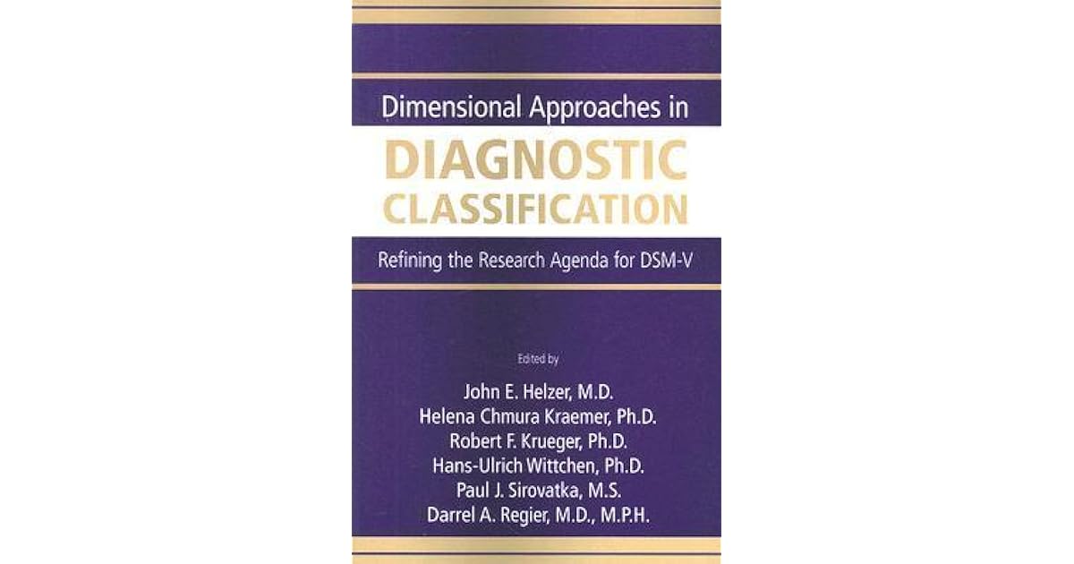 Dimensional Approaches in Diagnostic Classification: Refining the Research Agenda for Dsm-V by ...