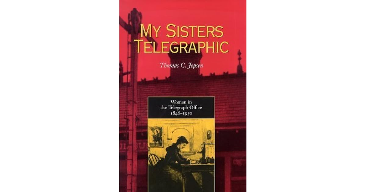 My Sisters Telegraphic Women In The Telegraph Office 1846 1950 By