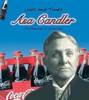 Asa Candler: The Founder of Coca-cola by Rebecca Vickers