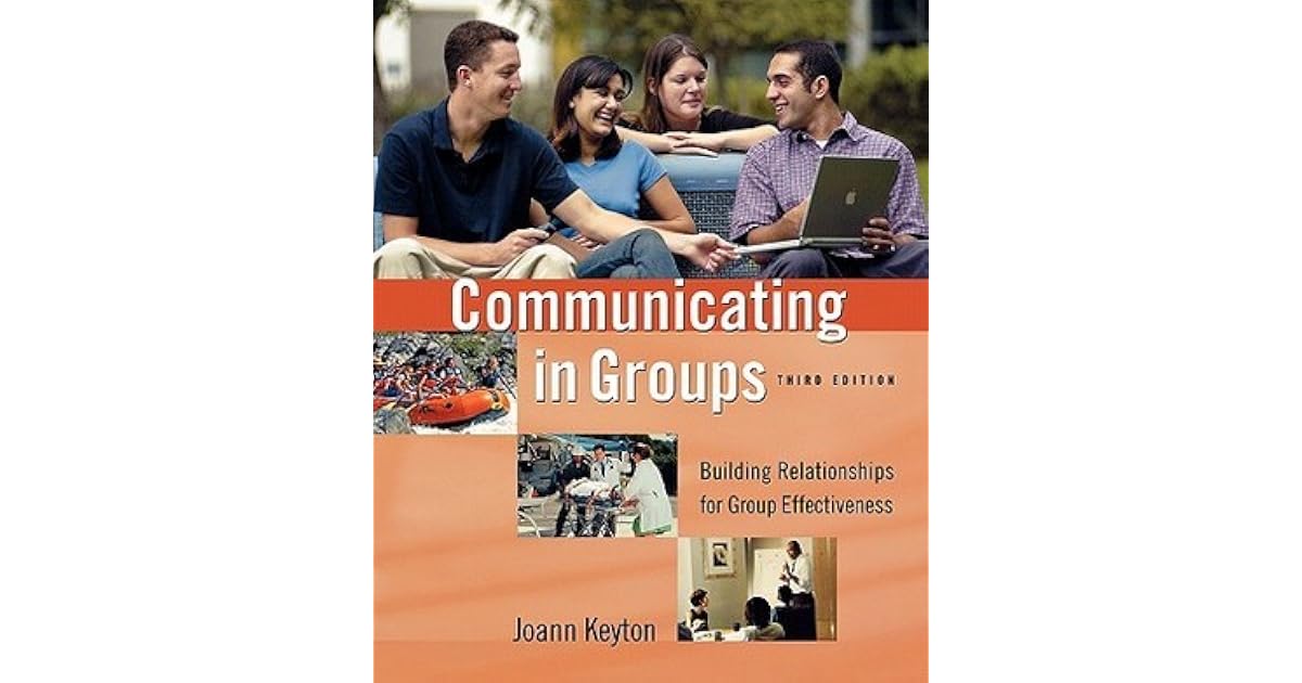 Communicating in Groups: Building Relationships for Group Effectiveness ...