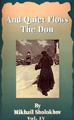 And Quiet Flows the Don, Vol 4 of 5 by Mikhail Sholokhov