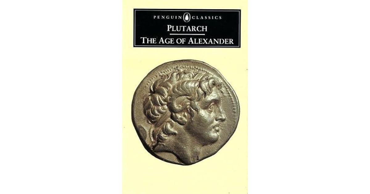 The Age of Alexander: Nine Greek Lives by Plutarch