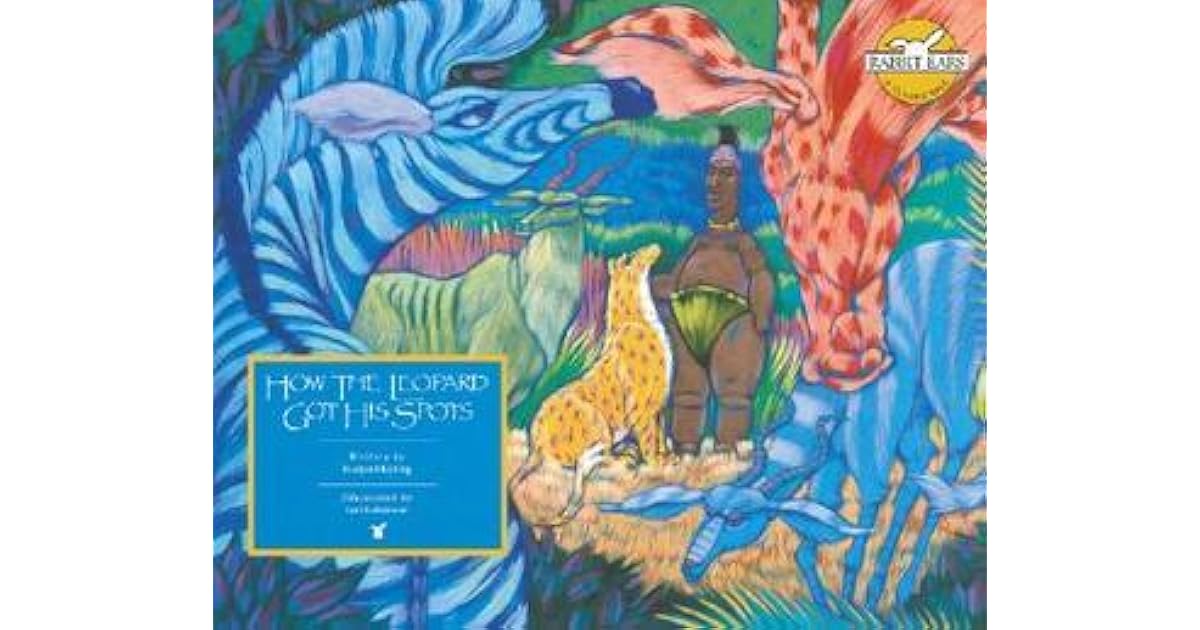 How The Leopard Got His Spots by Rudyard Kipling