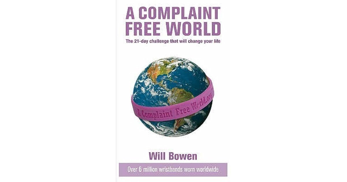 A Complaint Free World: The 21-day challenge that will change your life ...