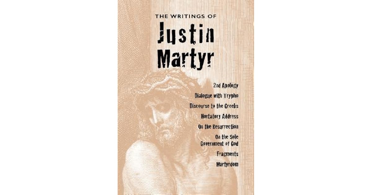 The Writings of Justin Martyr by Justin Martyr