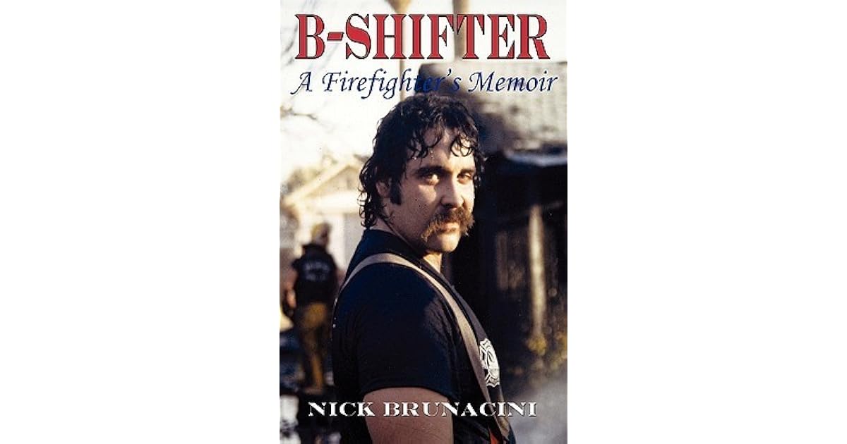 B-Shifter: A Firefighter's Memoir by Nick Brunacini